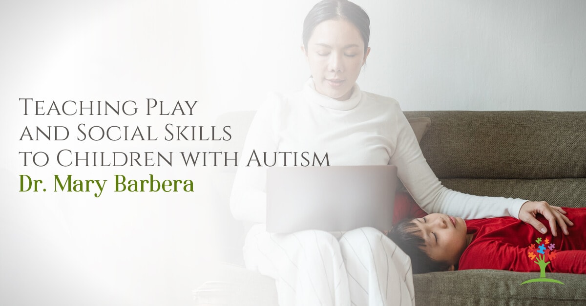 Teaching Play and Social Skills to Children with Autism - Dr. Mary Barbera