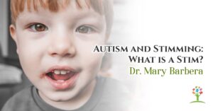 Autism and Stimming: What is a Stim? - Dr. Mary Barbera