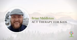 ACT Therapy for Kids with Brian Middleton - Dr. Mary Barbera