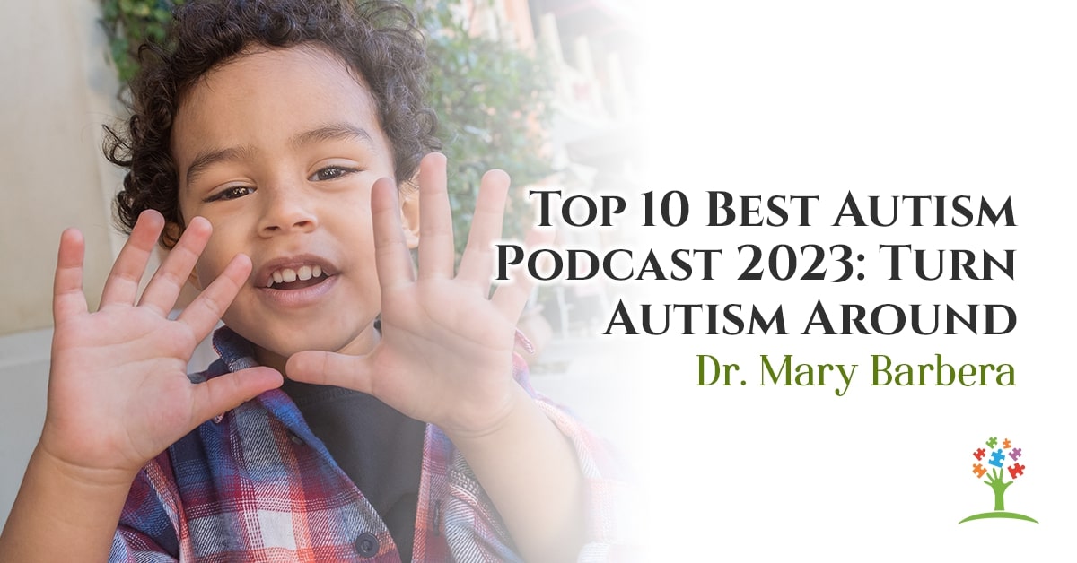 Top 10 Best Autism Podcast 2023: Turn Autism Around - Dr. Mary Barbera