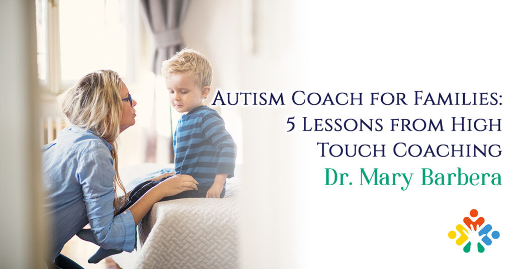 Autism Coach for Families: 5 Lessons from High Touch Coaching - Dr. Mary Barbera